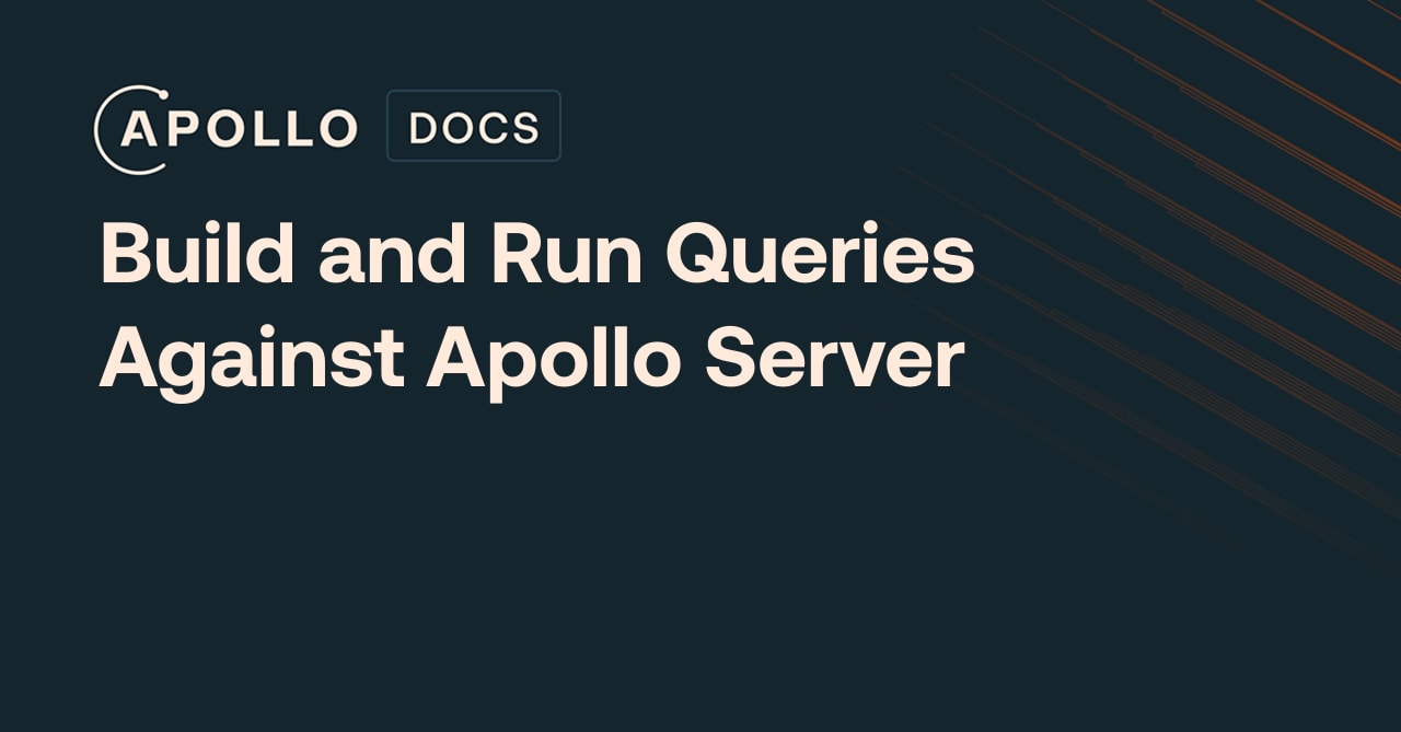 Build and Run Queries Against Apollo Server - Apollo GraphQL Docs Build and Run Queries Against Apollo Server - Apollo GraphQL Docs